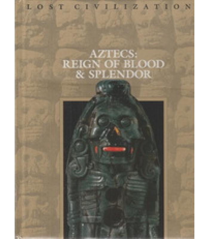 LOST CIVILIZATIONS-AZTECS REIGN OF BLOOD AND SPLENDOR